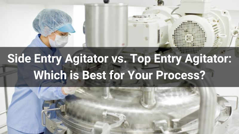 Side Entry Agitator vs. Top Entry Agitator: Which is Best for Your ...
