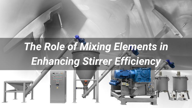 The Role of Mixing Elements in Enhancing Stirrer Efficiency - Sealok